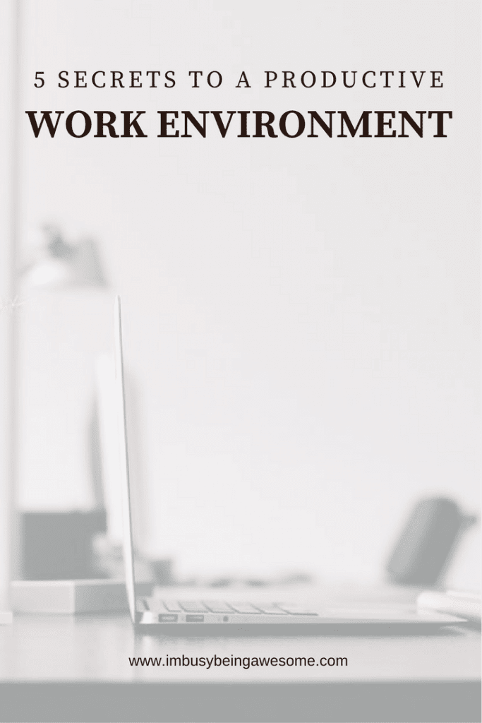 5 Secrets to a Productive Work Environment - I'm Busy Being Awesome
