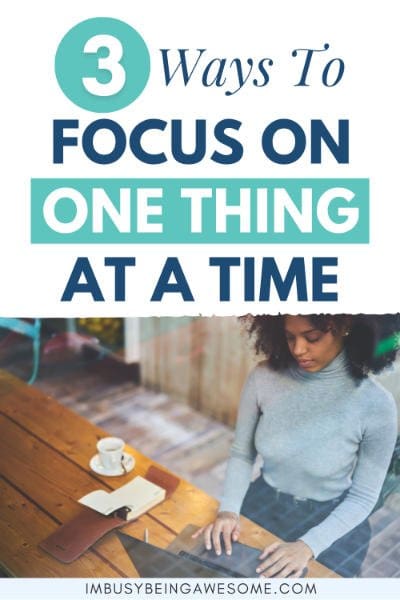 3 Ways To Focus On One Thing At A Time - I'm Busy Being Awesome