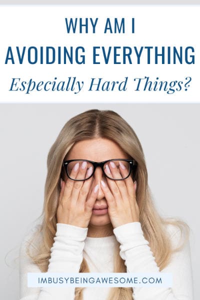 Why Am I Avoiding Everything, Especially The Hard Things?