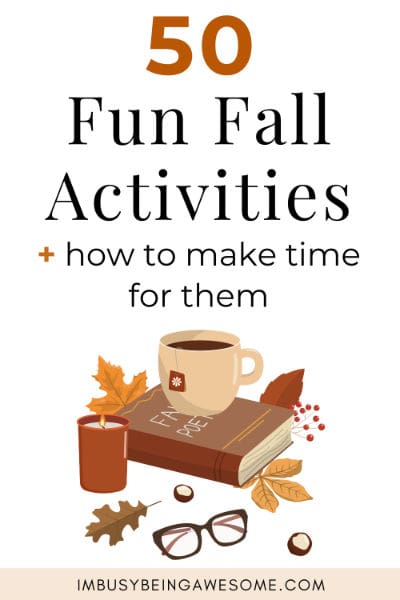 How To Make Time for Fall Fun + 50 Fun Fall Activities
